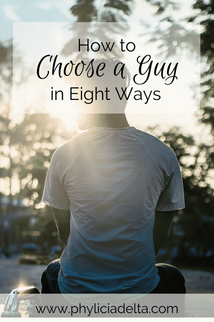 How to Choose a Guy in 8 Ways: Guidelines for a Godly Man - Phylicia ...