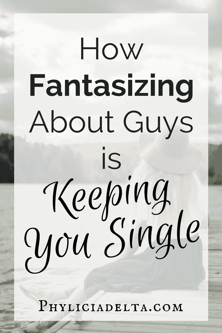 How Fantasizing About Guys is Keeping You Single - Phylicia Masonheimer