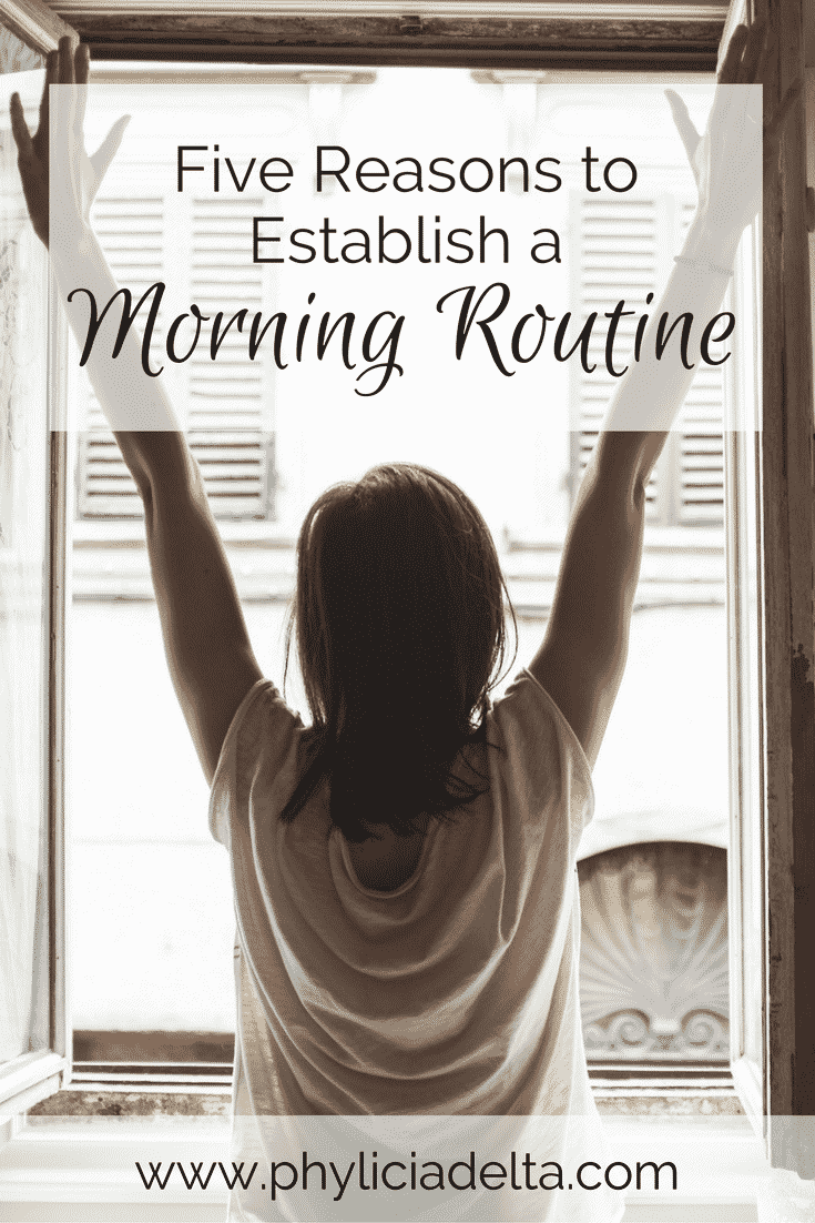 Five Reasons to Establish a Morning Routine - Phylicia Masonheimer