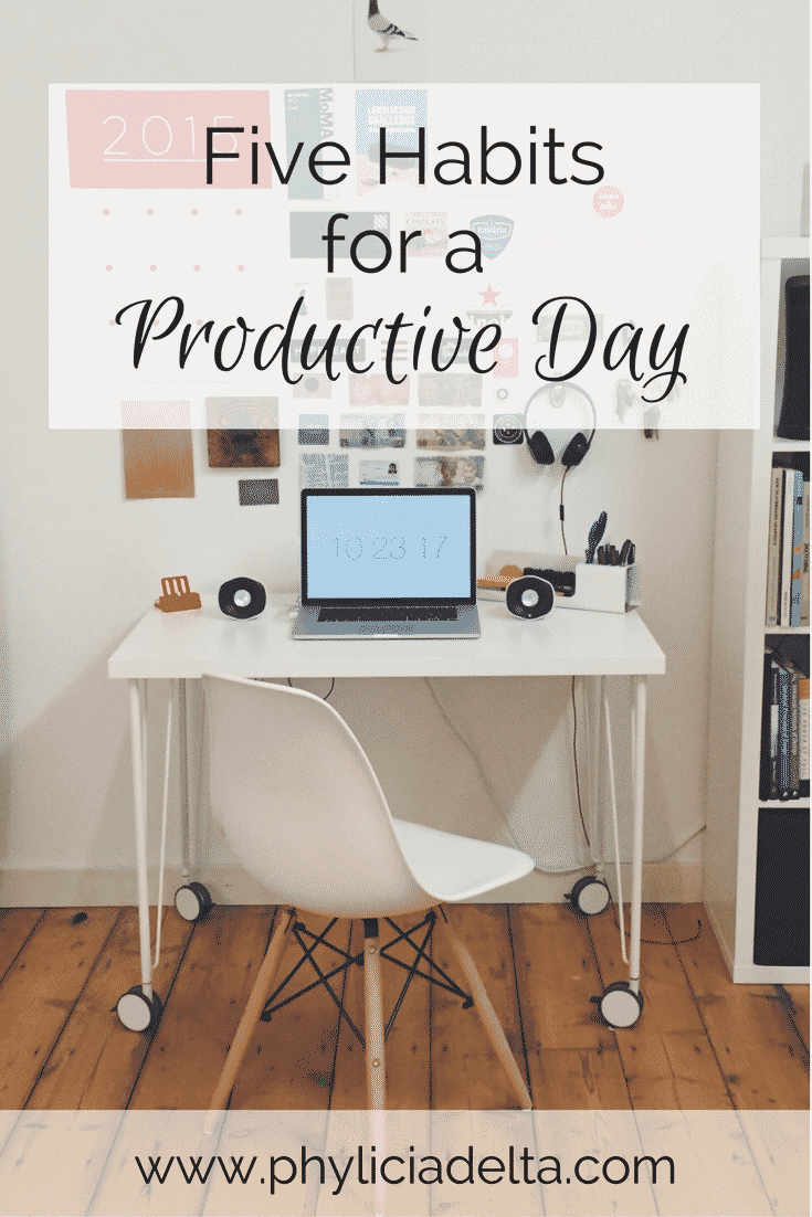 Five Habits for a Productive Day - Phylicia Masonheimer