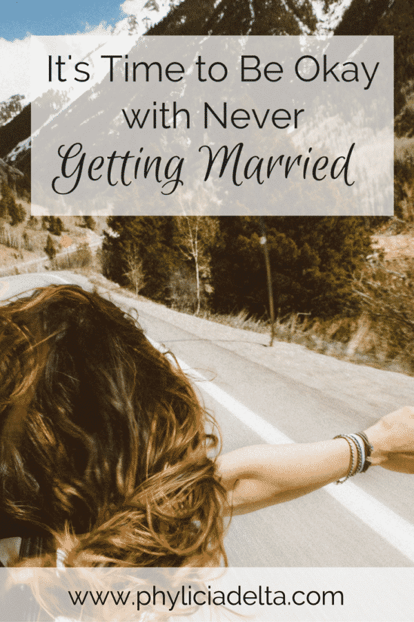 It's Time to Be Okay With Never Getting Married - Phylicia Masonheimer