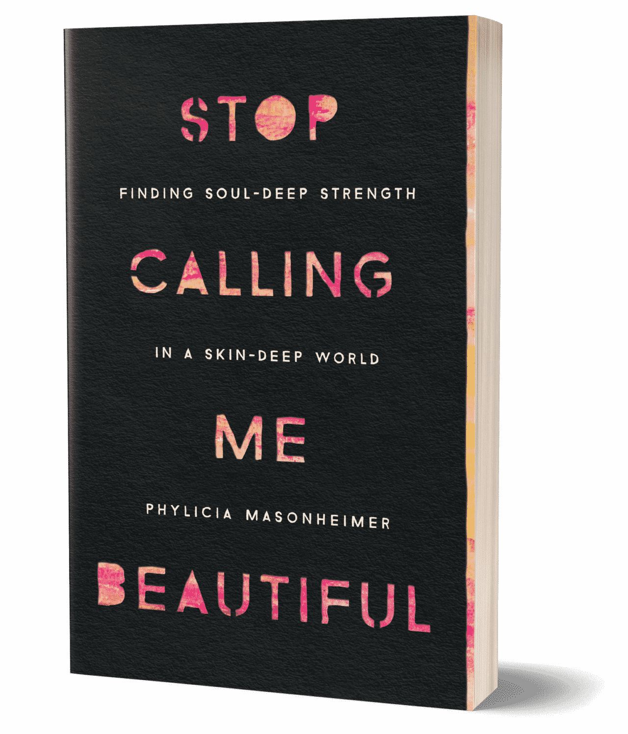 Stop Calling me Beautiful: Finding Soul-Deep Strength in a Skin-Deep ...